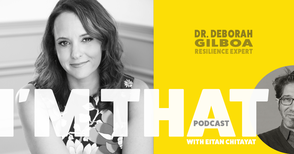 Dr. Deborah Gilboa | Resilience Expert | I’M THAT with Eitan Chitayat